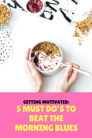 5 Must Do's to Beat the Morning Blues - The WERK LIFE